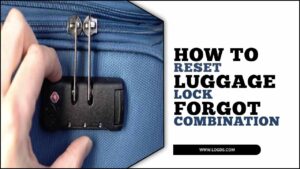 How To Reset Luggage Lock Forgot Combination: A Quick Ways