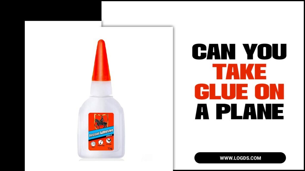 Can You Take Glue On A Plane - Empower Your Fligh